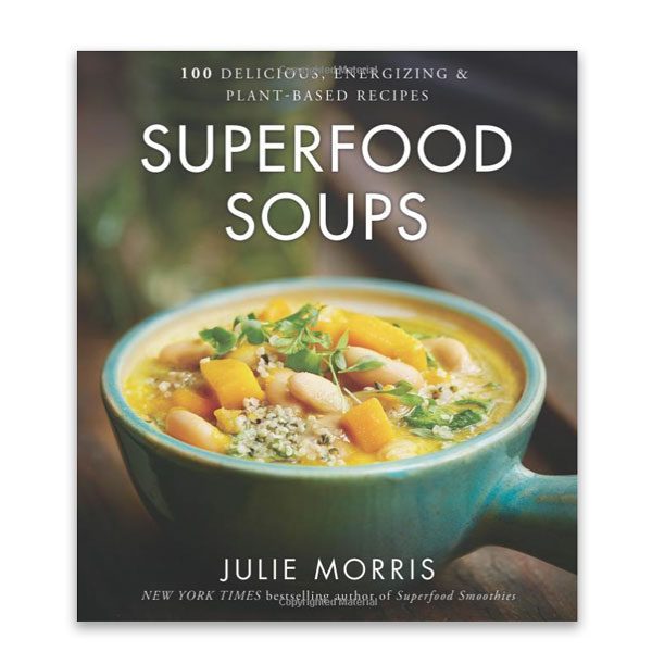 Superfood Soups: 100 Delicious, Energizing & Plant-based Recipes — Eatwell101